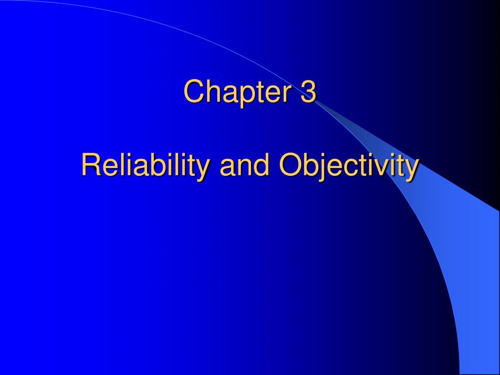 PPT - Chapter 3 Reliability and Objectivity PowerPoint Presentation ...