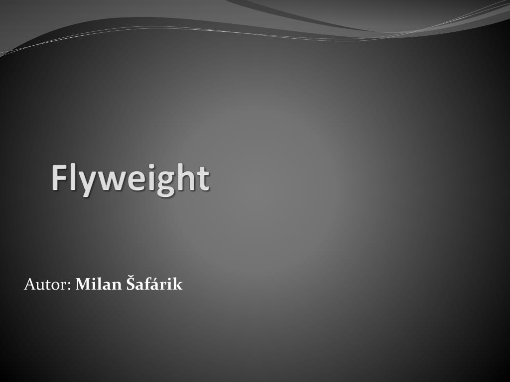 PPT - Flyweight PowerPoint Presentation, free download - ID:5173243