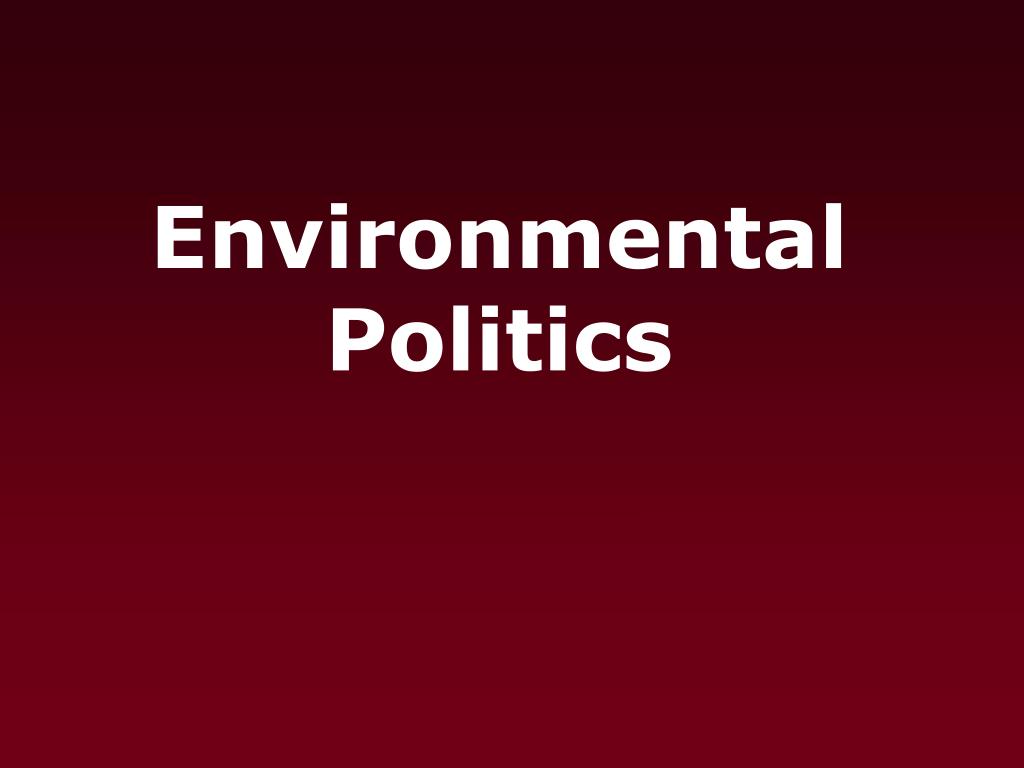 PPT - Environmental Politics PowerPoint Presentation, free download ...