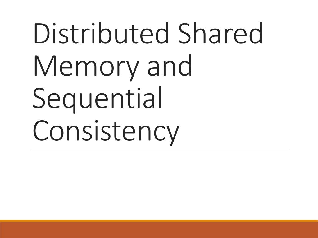PPT - Distributed Shared Memory and Sequential Consistency PowerPoint Presentation - ID:5176601