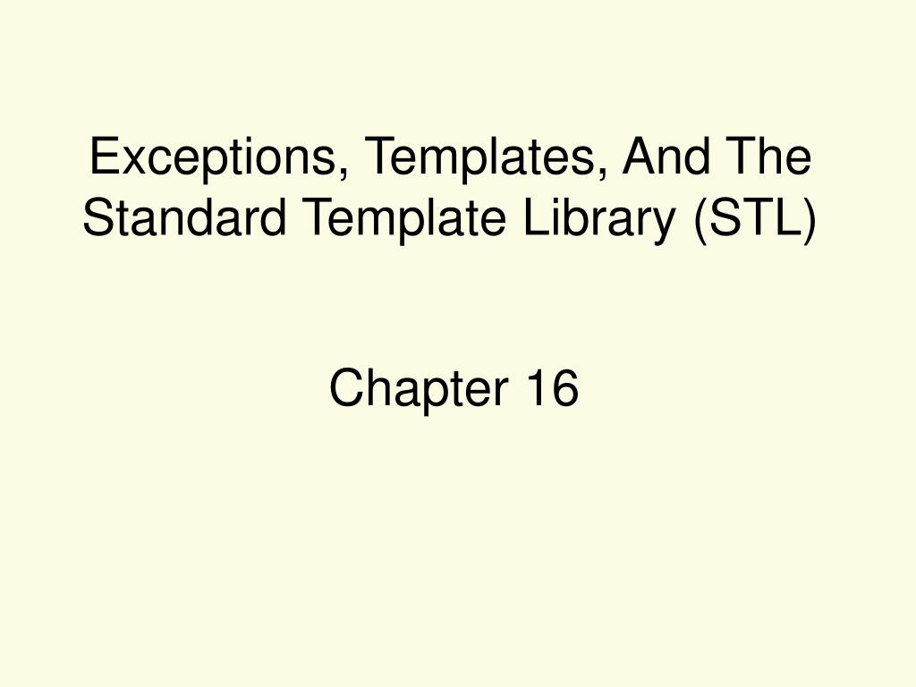 PPT - Exceptions, Templates, And The Standard Template Library (STL ...