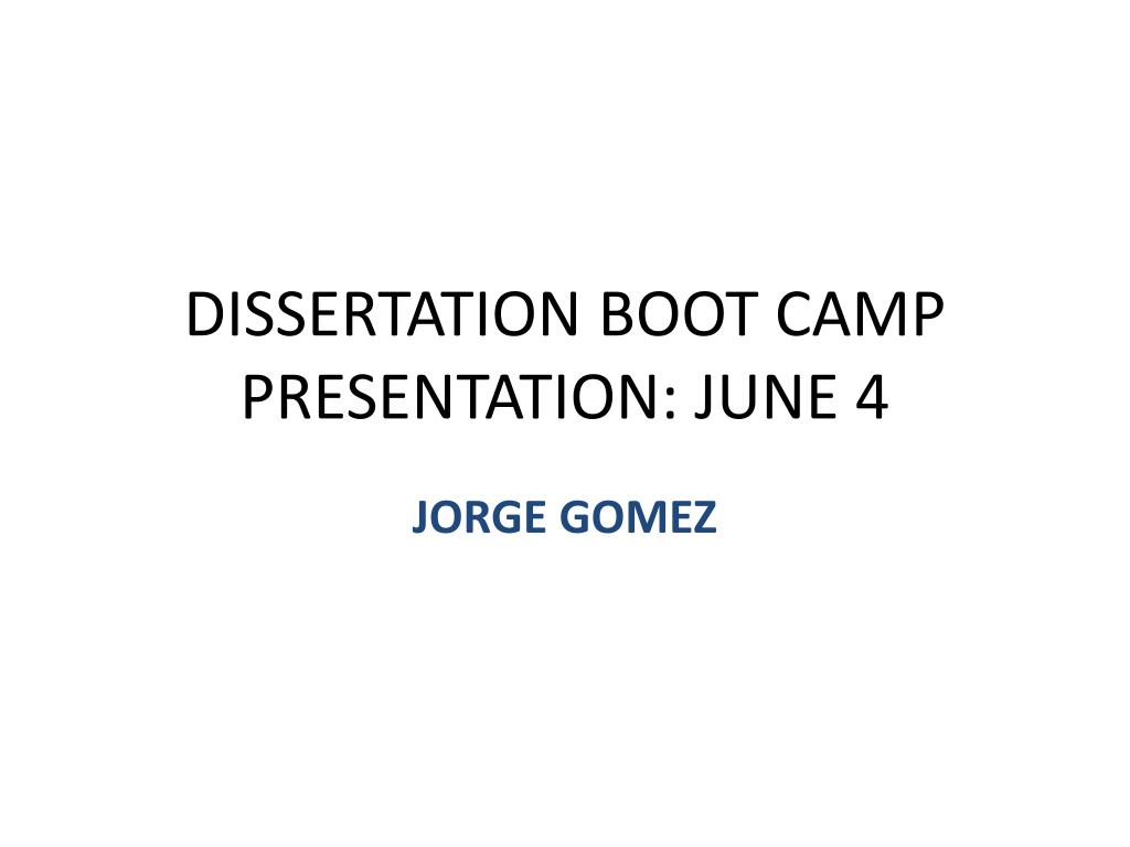 PPT - DISSERTATION BOOT CAMP PRESENTATION: JUNE 4 PowerPoint ...
