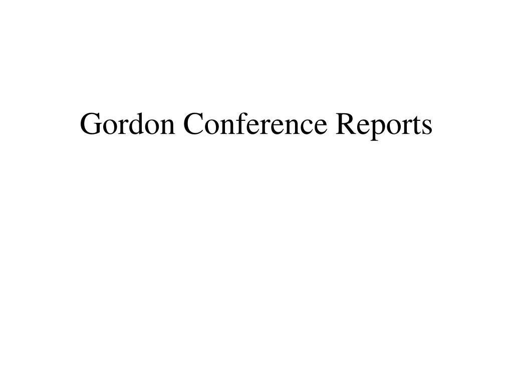 PPT - Gordon Conference Reports PowerPoint Presentation, free download ...