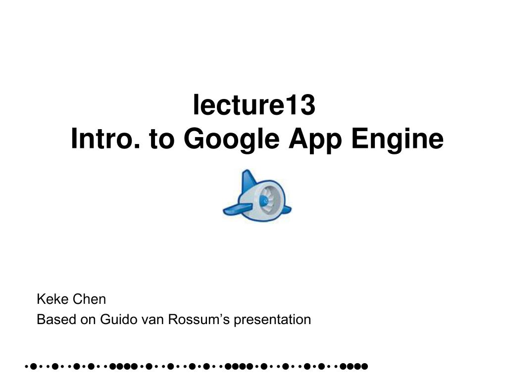 PPT - lecture13 Intro. to Google App Engine PowerPoint Presentation ...