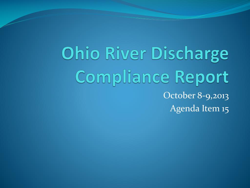 PPT - Ohio River Discharge Compliance Report Oct 8-9, 2013 PowerPoint ...