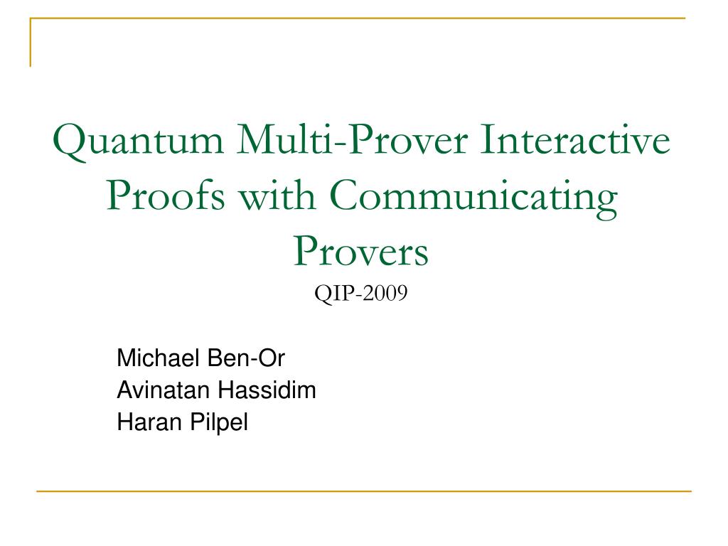 PPT - Quantum Multi-Prover Interactive Proofs with Communicating Provers QIP-2009 PowerPoint ...