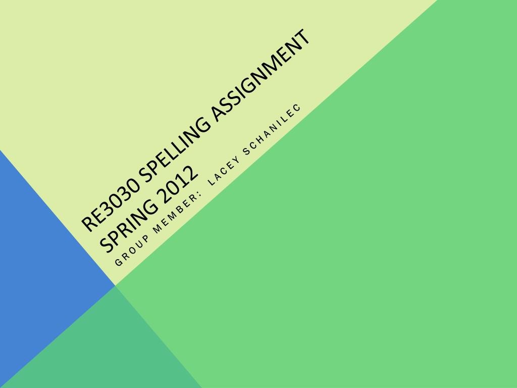 PPT - RE3030 Spelling Assignment Spring 2012 PowerPoint Presentation ...