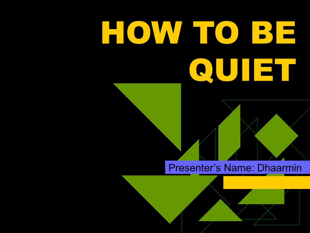 PPT - HOW TO BE QUIET PowerPoint Presentation, free download - ID:5193147