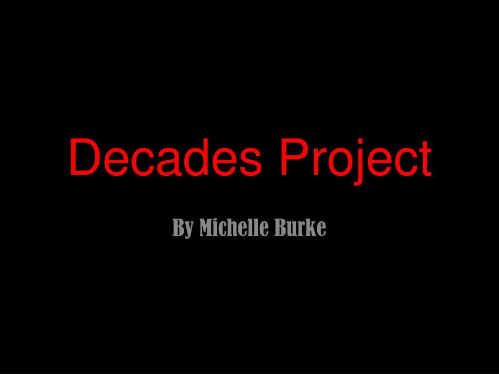 PPT - Decades Project PowerPoint Presentation, free download - ID:5195759