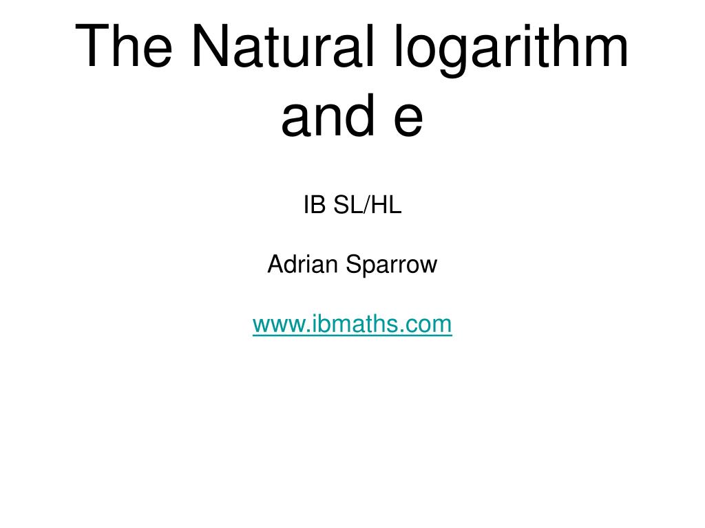 PPT - The Natural logarithm and e PowerPoint Presentation, free ...