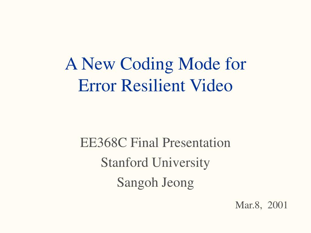 PPT - A New Coding Mode for Error Resilient Video PowerPoint Presentation - ID:5197179