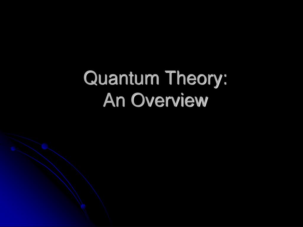 PPT - Quantum Theory: An Overview PowerPoint Presentation, free ...