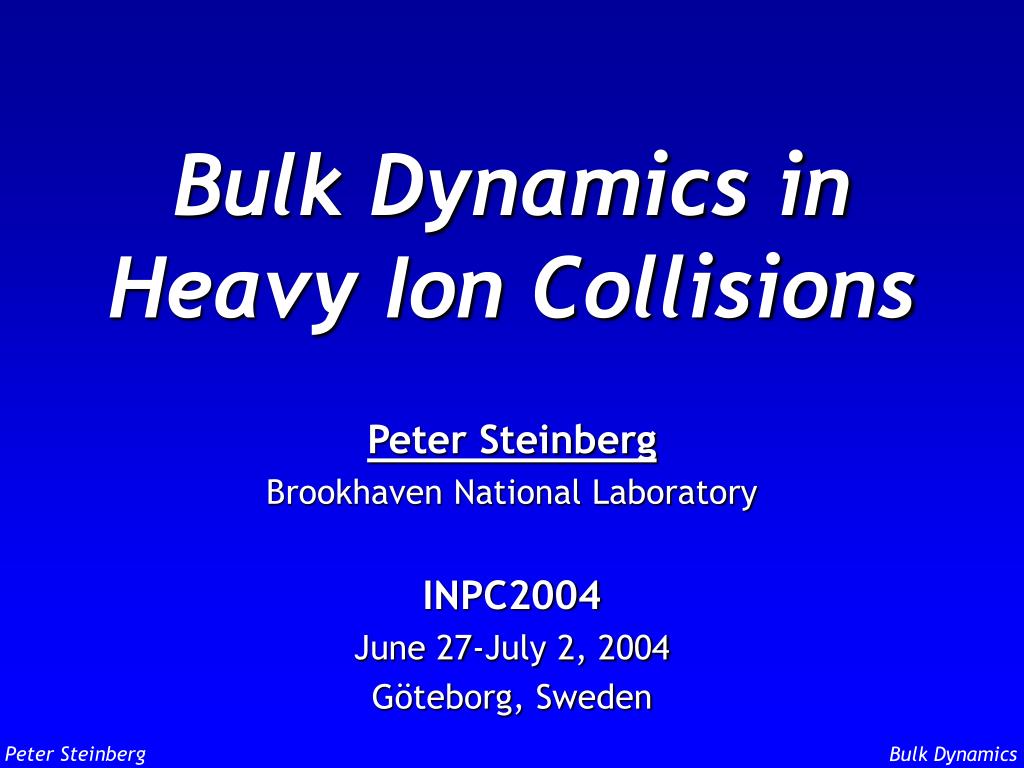 PPT - Bulk Dynamics in Heavy Ion Collisions PowerPoint Presentation ...