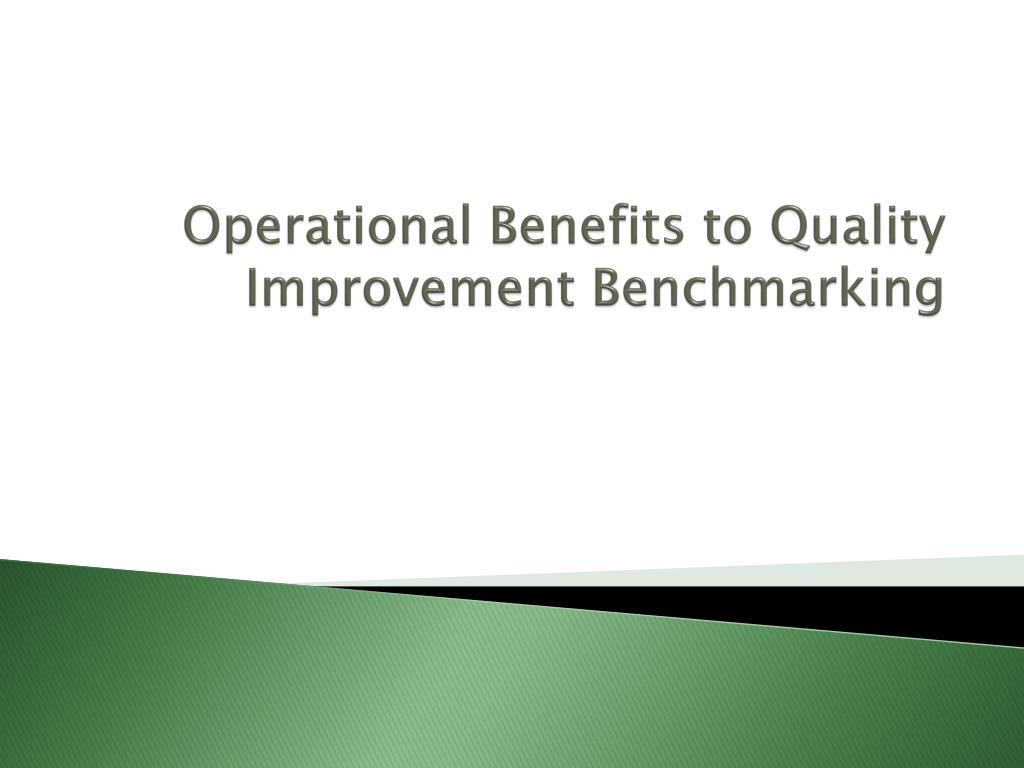 PPT - Operational Benefits to Quality Improvement Benchmarking ...