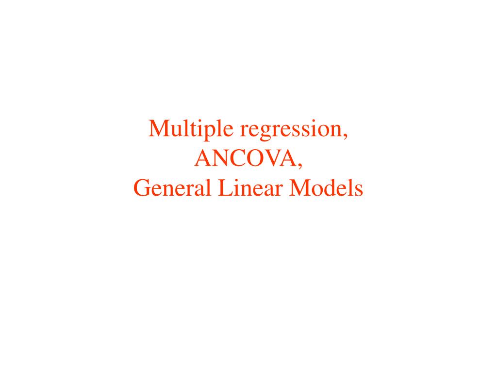 PPT - Multiple regression, ANCOVA, General Linear Models PowerPoint ...