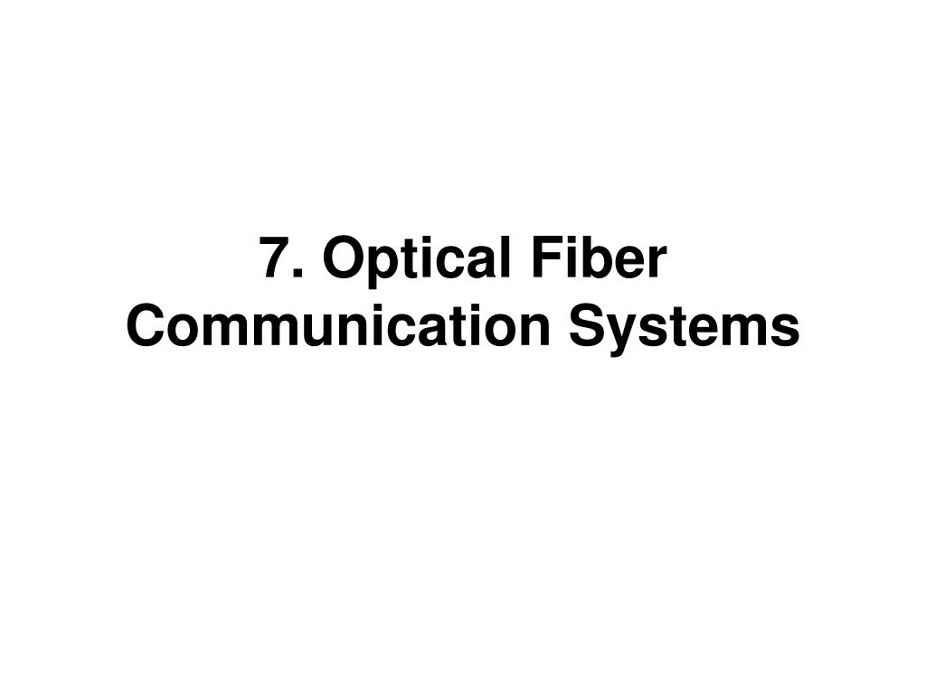 PPT - 7. Optical Fiber Communication Systems PowerPoint Presentation ...