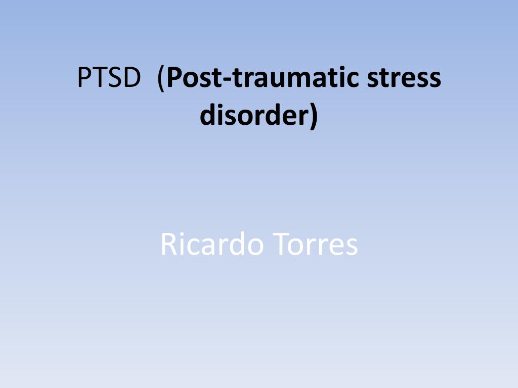 PPT - PTSD ( Post-traumatic stress disorder) PowerPoint Presentation ...