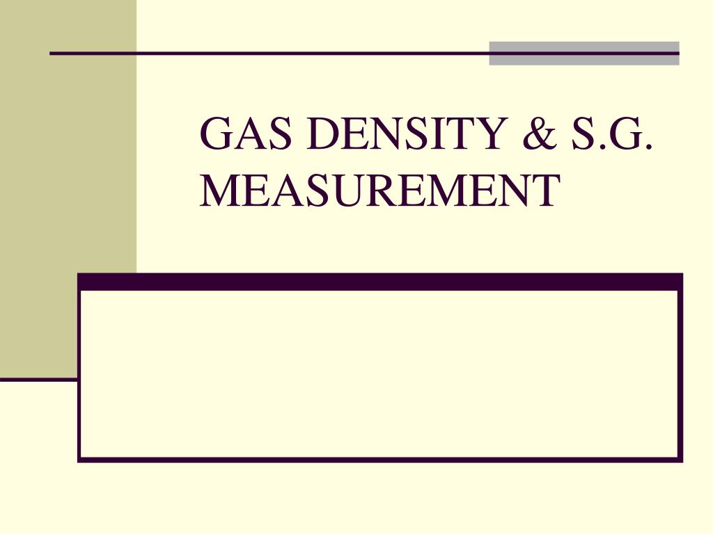 PPT - GAS DENSITY & S.G. MEASUREMENT PowerPoint Presentation, free ...