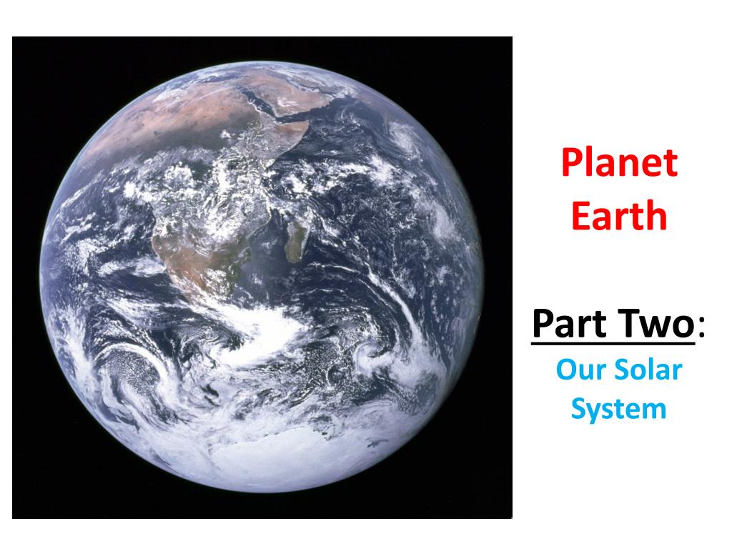 PPT - Planet Earth Part Two : Our Solar System PowerPoint Presentation ...
