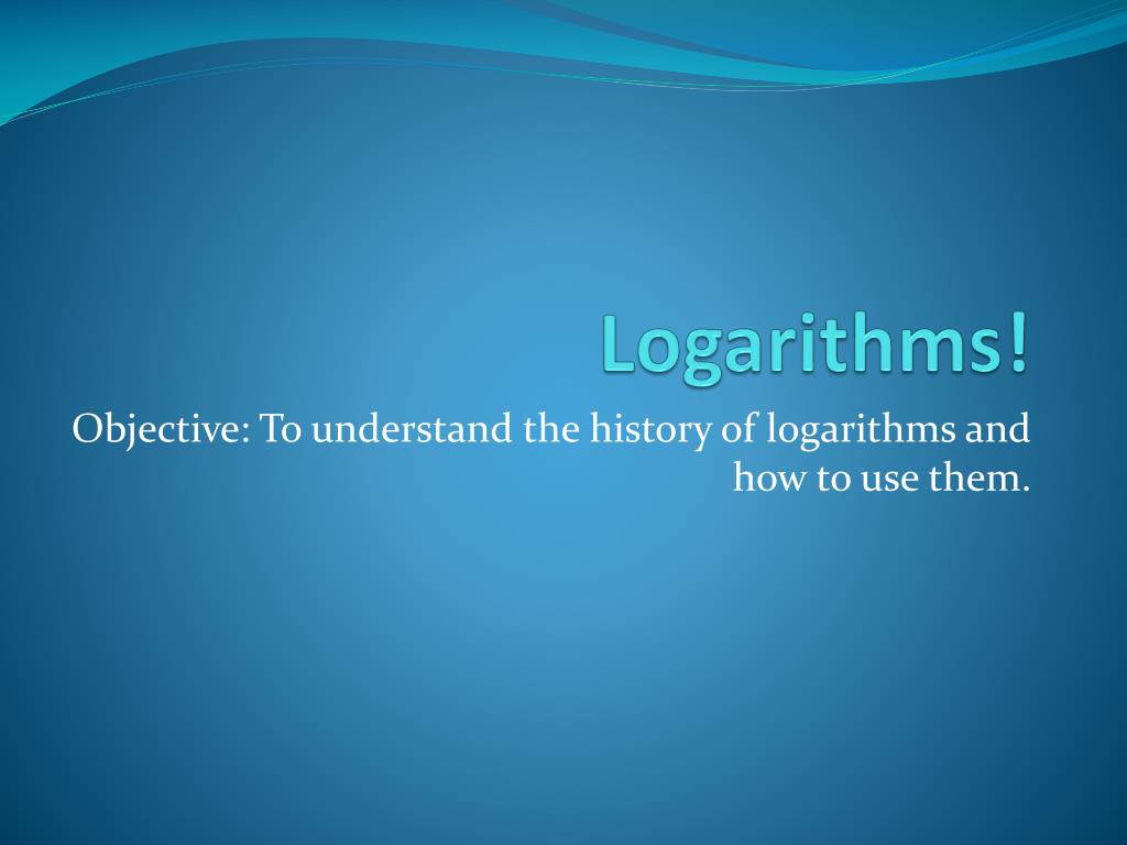 PPT - Logarithms! PowerPoint Presentation, free download - ID:5229409
