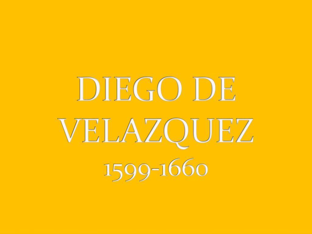 PPT - DIEGO DE VELAZQUEZ 1599-1660 PowerPoint Presentation, free ...
