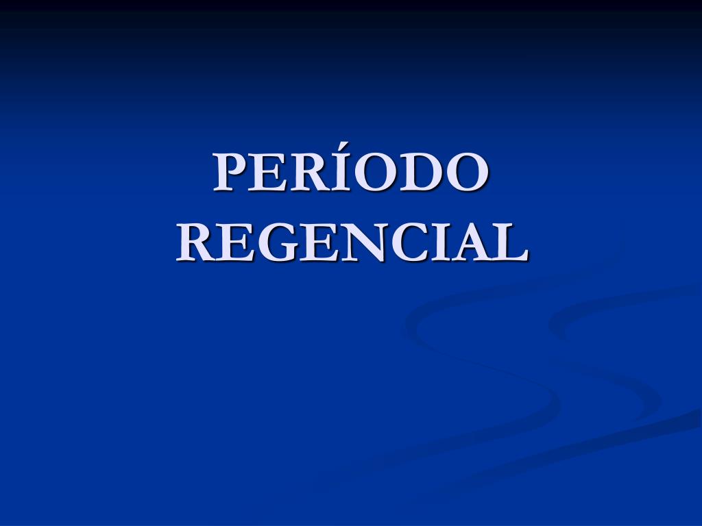 PPT - PERÍODO REGENCIAL PowerPoint Presentation, free download - ID:5231871