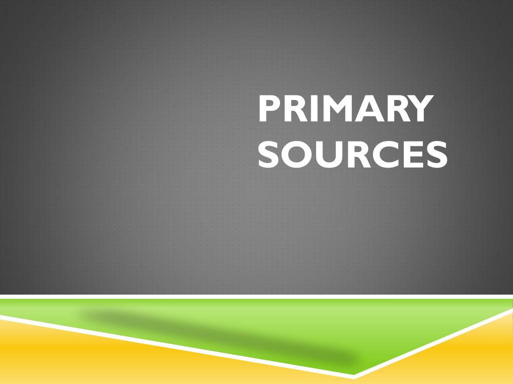 PPT - Primary Sources PowerPoint Presentation, free download - ID:5237411