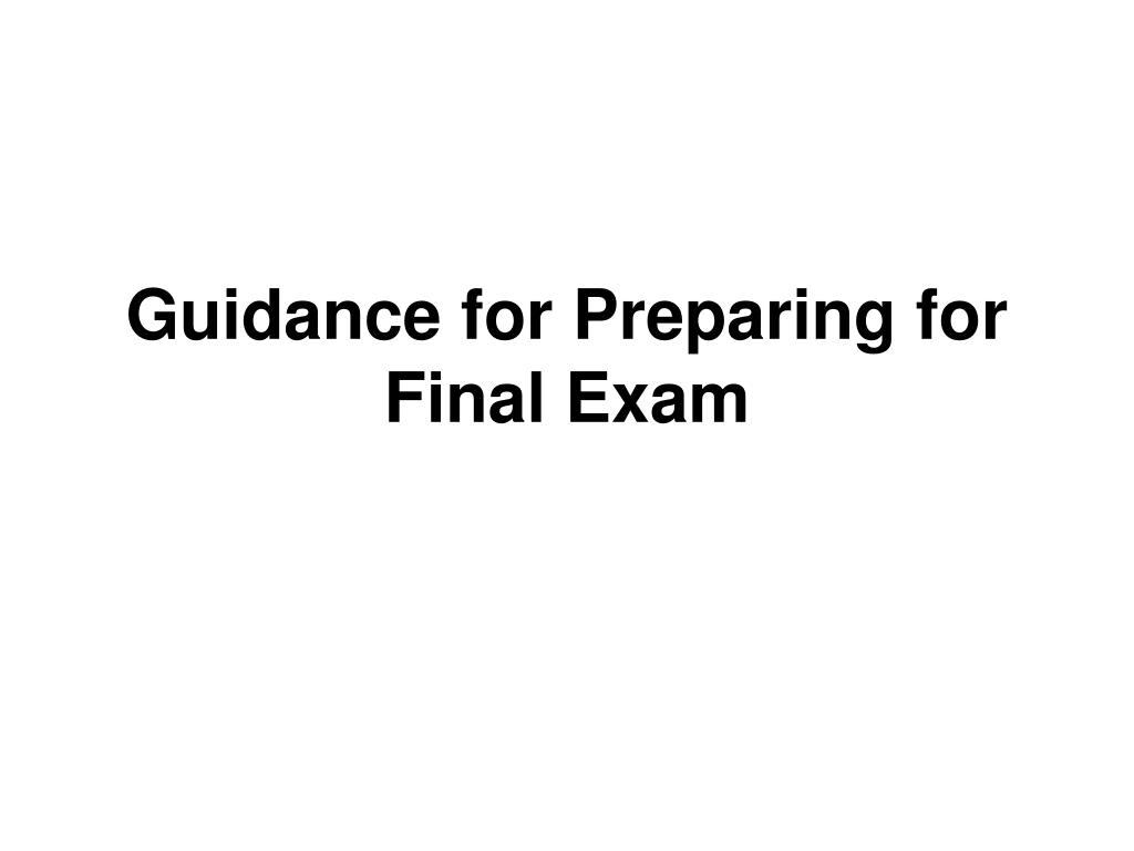 PPT - Guidance for Preparing for Final Exam PowerPoint Presentation ...
