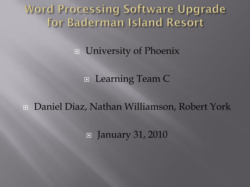 PPT - Word Processing Software Upgrade for Baderman Island Resort ...