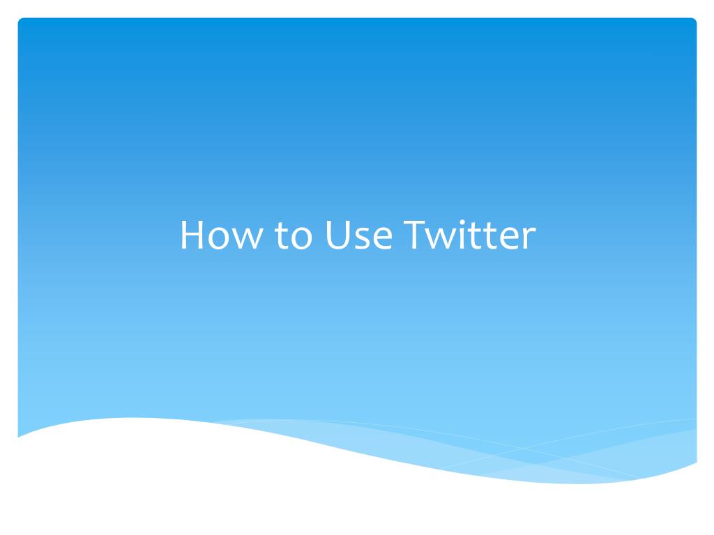 PPT - How to Use Twitter PowerPoint Presentation, free download - ID ...