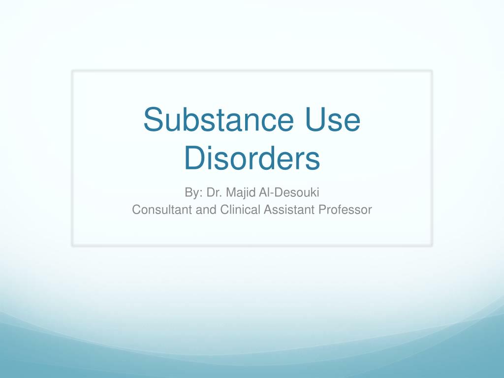 PPT - Substance Use Disorders PowerPoint Presentation, free download ...
