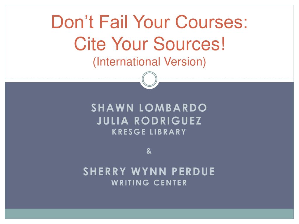 PPT - Don’t Fail Your Courses: Cite Your Sources! (International ...