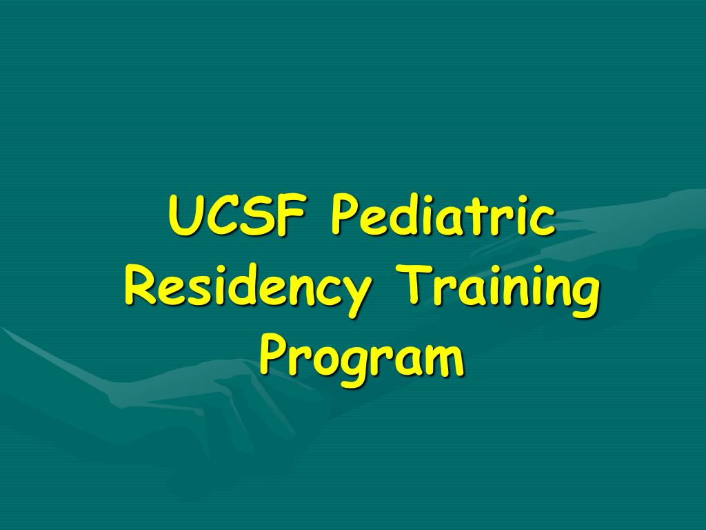 PPT - UCSF Pediatric Residency Training Program PowerPoint Presentation ...