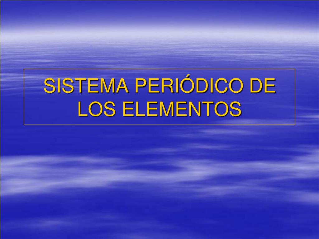 PPT - SISTEMA PERIÓDICO DE LOS ELEMENTOS PowerPoint Presentation, free ...