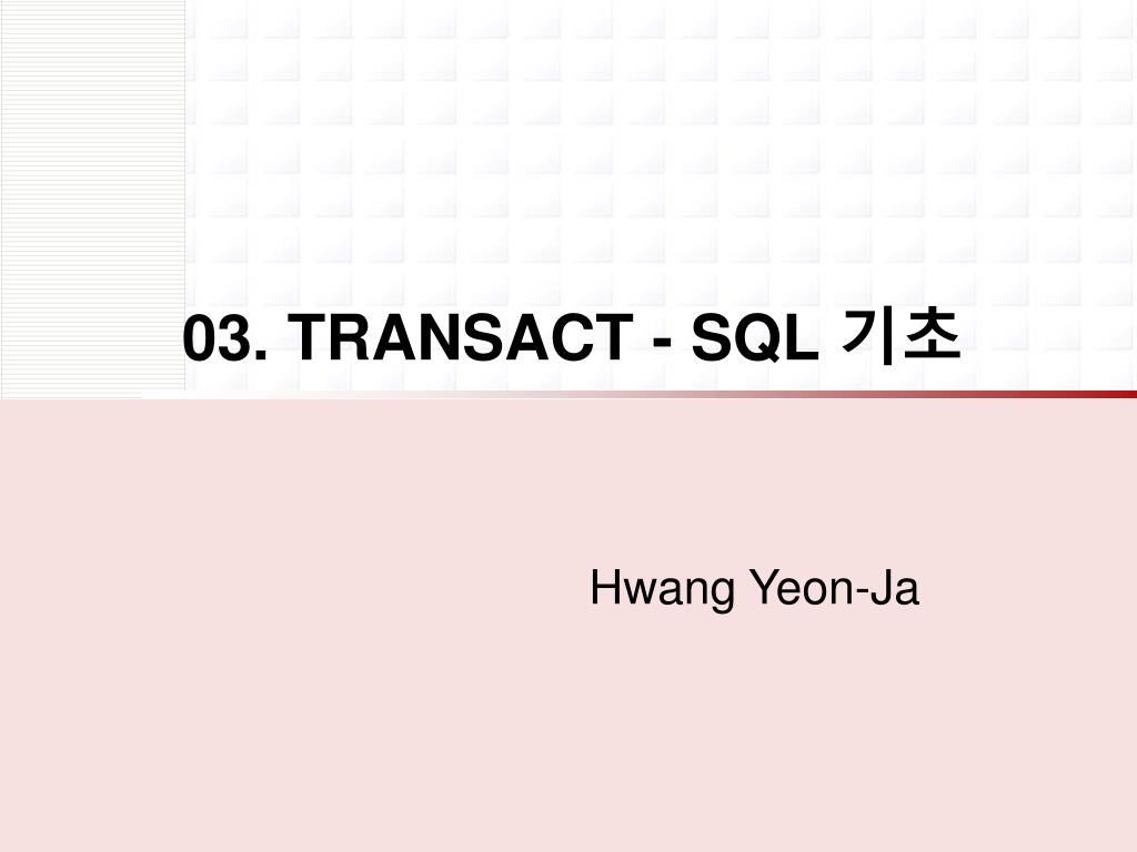 PPT - 03. TRANSACT - SQL 기초 PowerPoint Presentation, free download - ID ...