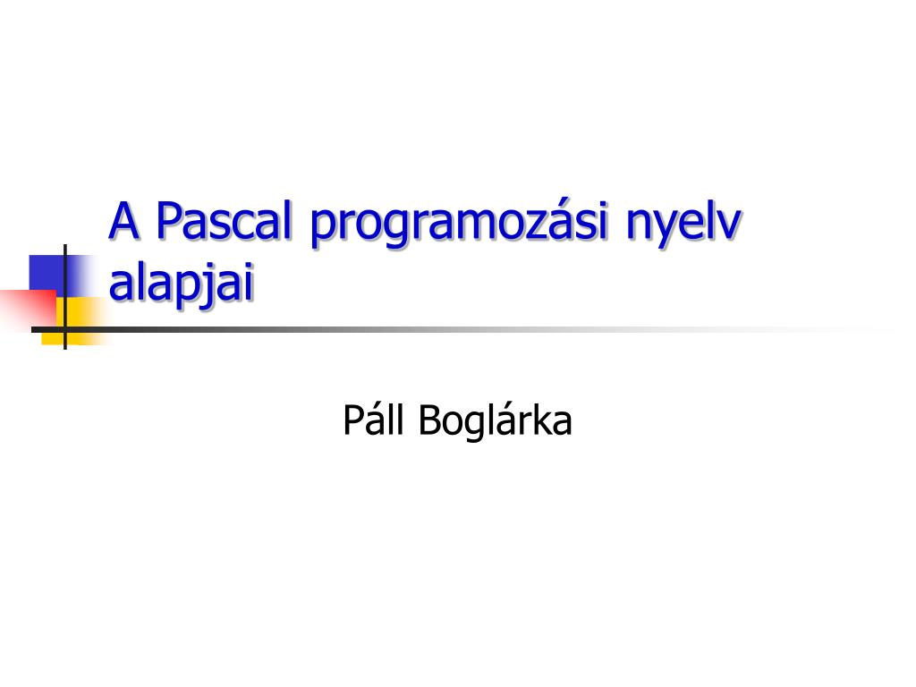 PPT - A Pascal programozási nyelv alapjai PowerPoint Presentation, free download - ID:5269000