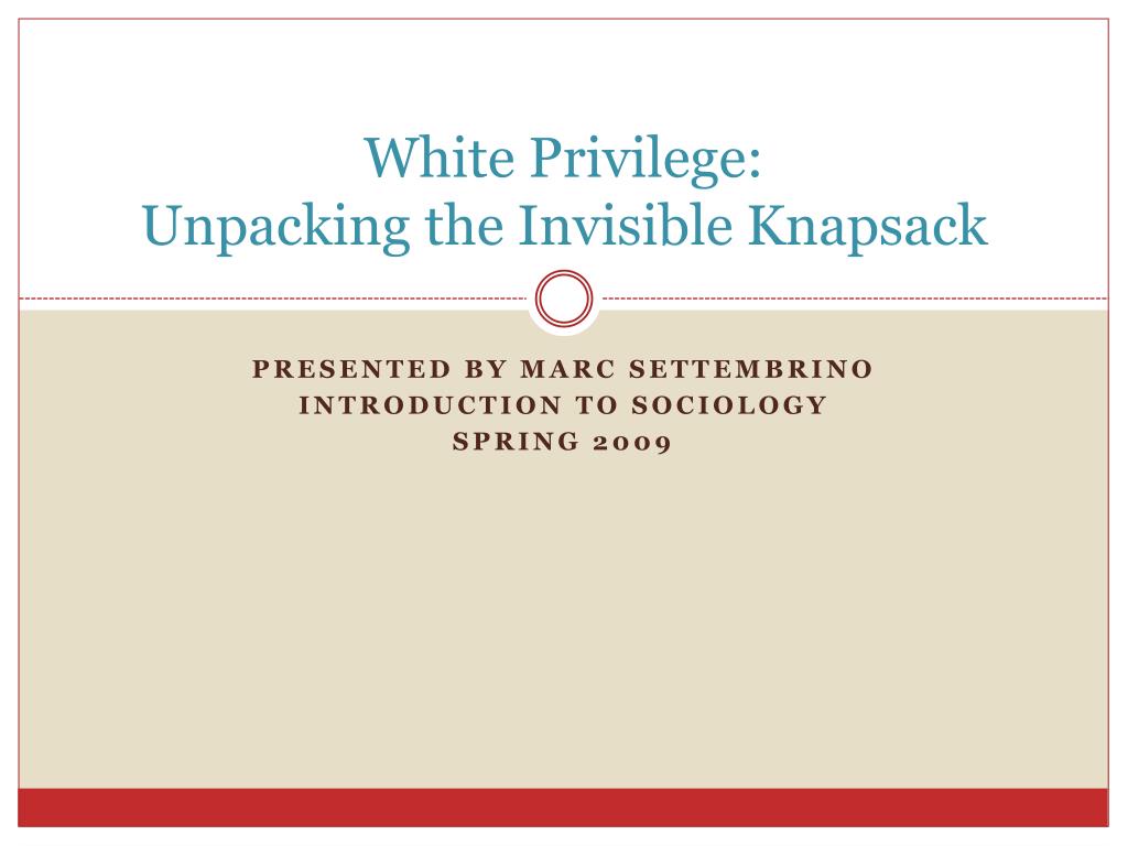 PPT - White Privilege: Unpacking the Invisible Knapsack PowerPoint ...