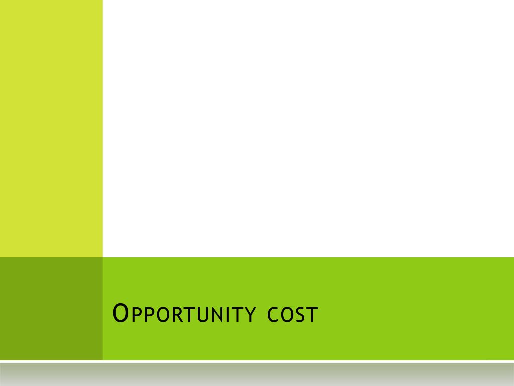 PPT - Opportunity cost PowerPoint Presentation, free download - ID:5279518