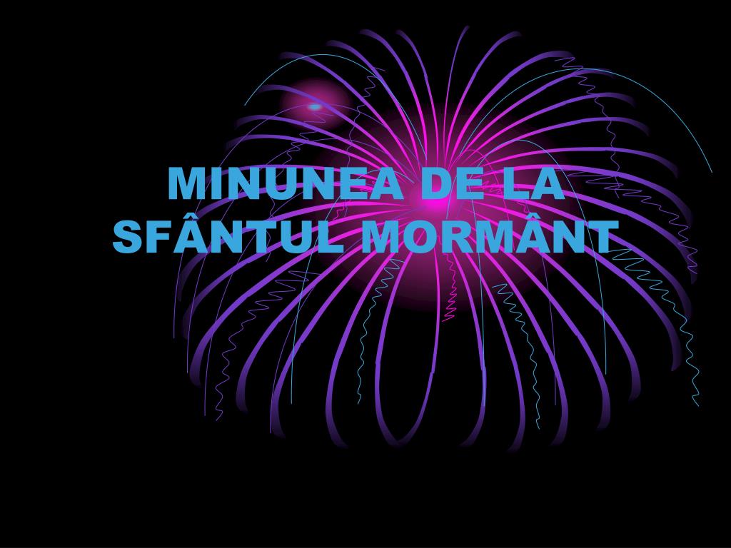 PPT - MINUNEA DE LA SFÂNTUL MORMÂNT PowerPoint Presentation, free ...