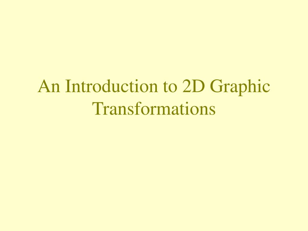 PPT - An Introduction to 2D Graphic Transformations PowerPoint ...