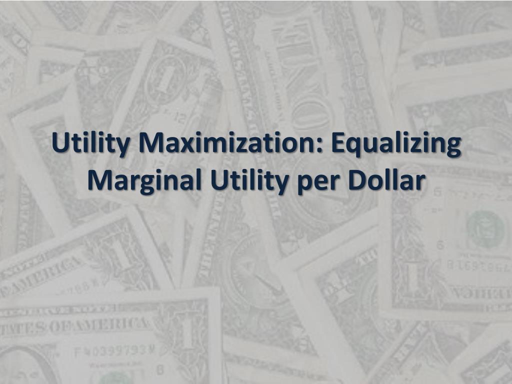 PPT - Utility Maximization: Equalizing Marginal Utility per Dollar ...