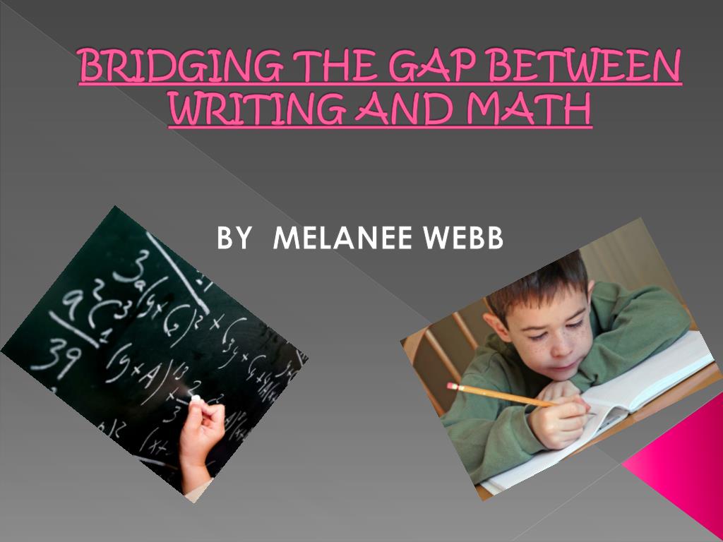PPT - BRIDGING THE GAP BETWEEN WRITING AND MATH PowerPoint Presentation ...