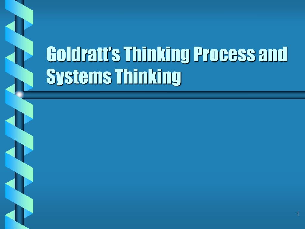 PPT - Goldratt’s Thinking Process and Systems Thinking PowerPoint ...
