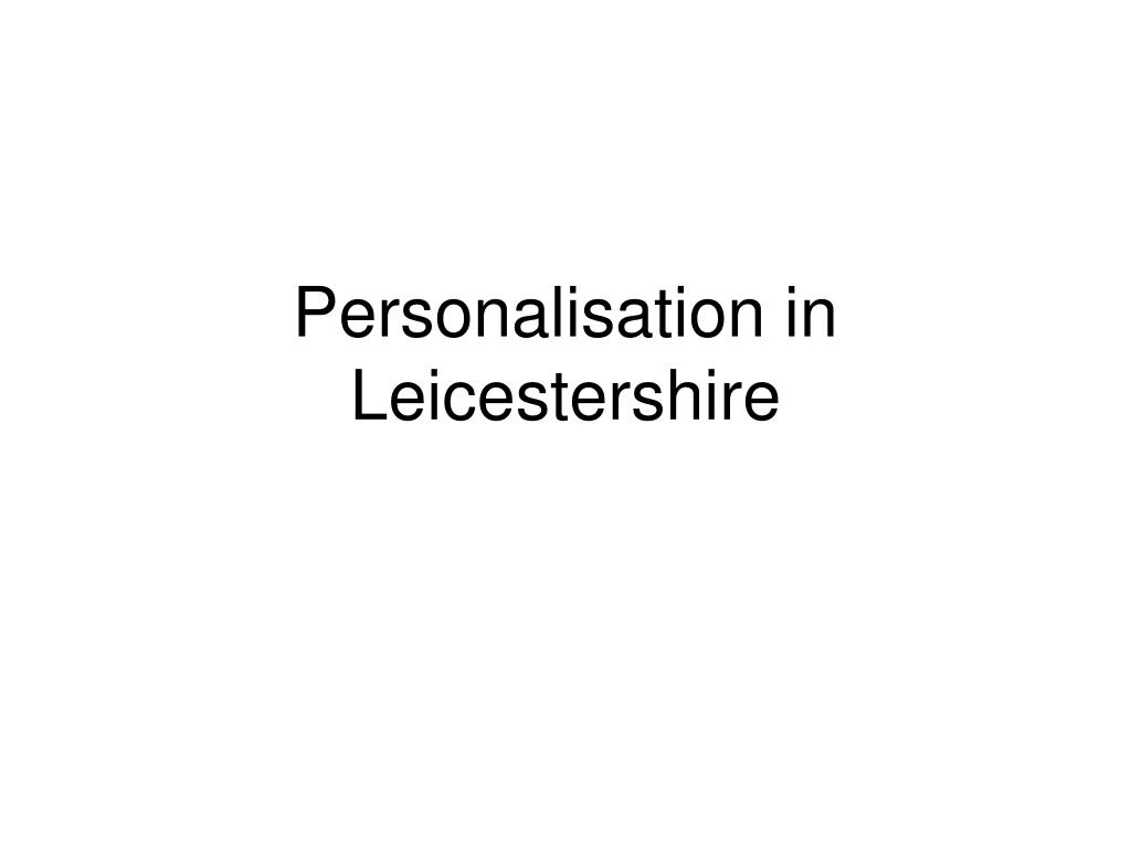 PPT - Personalisation in Leicestershire PowerPoint Presentation, free ...