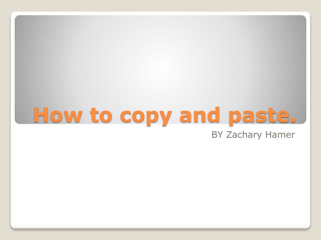 PPT - How to copy and paste. PowerPoint Presentation, free download ...