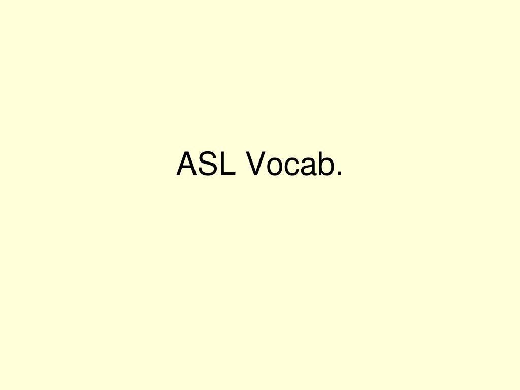 PPT - ASL Vocab. PowerPoint Presentation, free download - ID:5313526