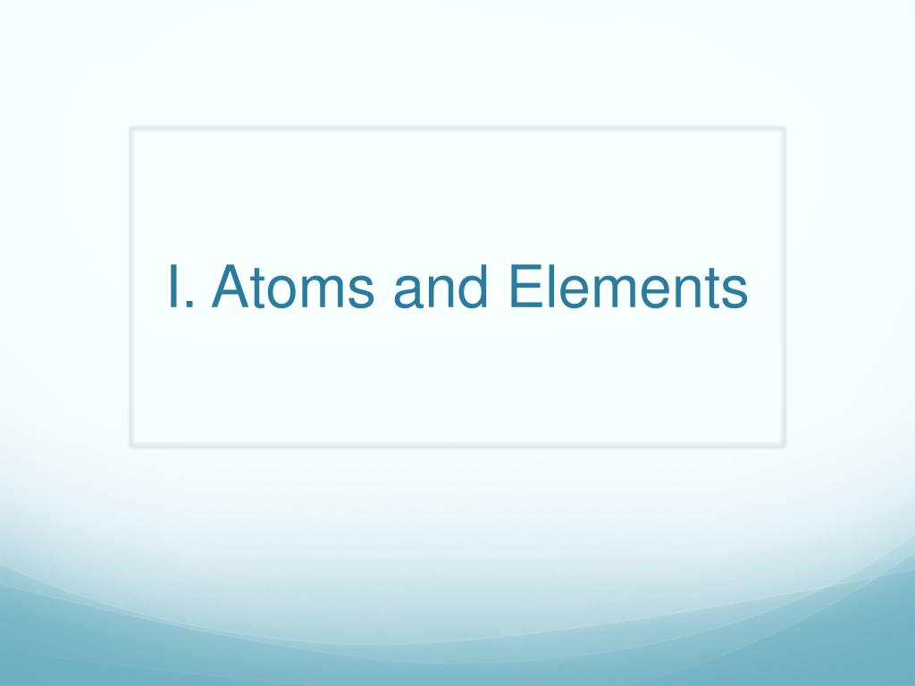 PPT - I. Atoms and Elements PowerPoint Presentation, free download - ID ...