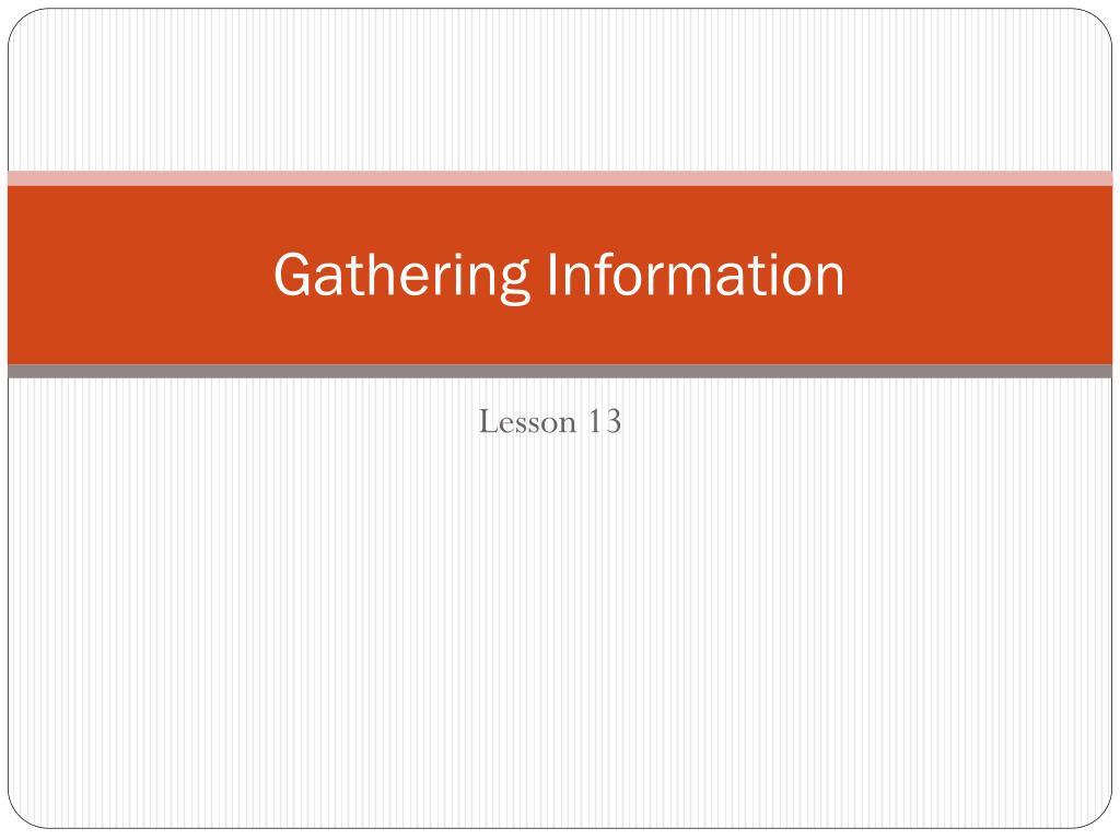 PPT - Gathering Information PowerPoint Presentation, free download - ID ...