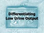 PPT - DECREASED URINE OUTPUT (Oliguria) PowerPoint Presentation, free ...