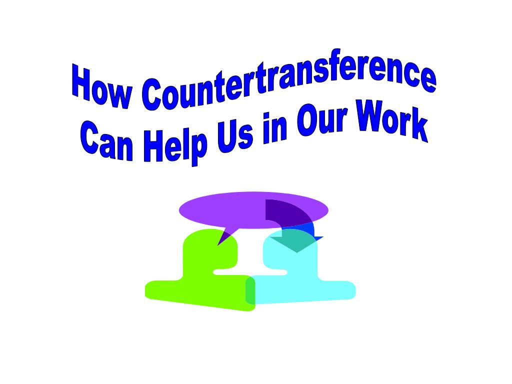 PPT - How Countertransference Can Help Us in Our Work PowerPoint ...